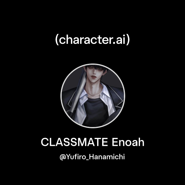 Chat with CLASSMATE Enoah | character.ai | Personalized AI for every ...