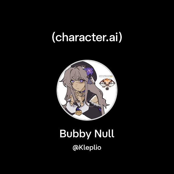 Chat with Bubby Null | character.ai | Personalized AI for every moment ...