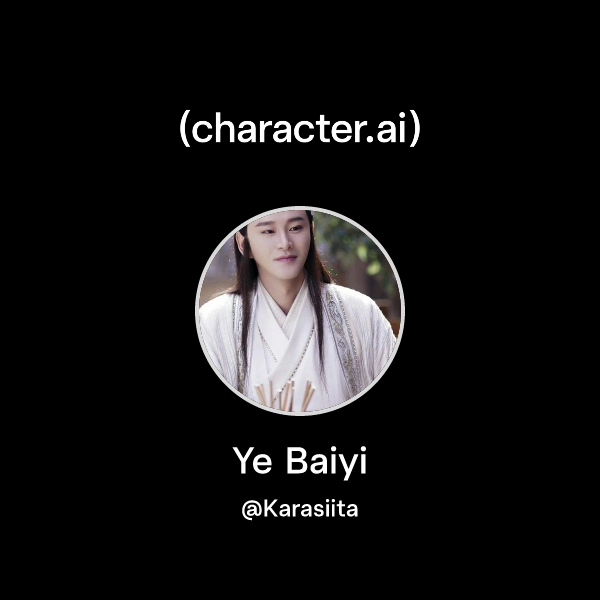 Chat with Ye Baiyi | character.ai | AI Chat, Reimagined–Your Words ...