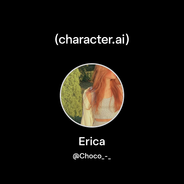 Chat with Erica | character.ai | Personalized AI for every moment of ...