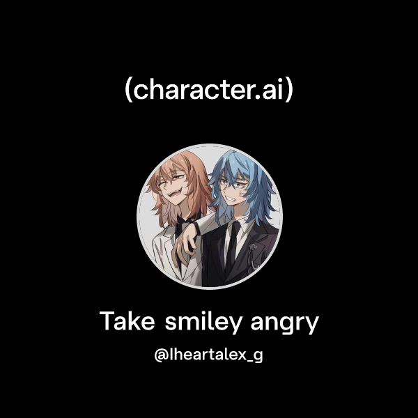 Chat with Take smiley angry | character.ai | Personalized AI for every ...