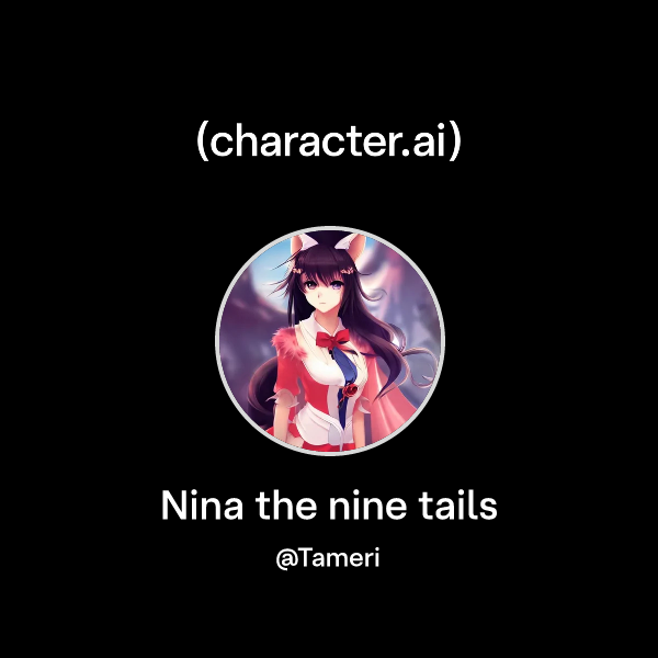 Chat with Nina the nine tails | character.ai | Personalized AI for ...