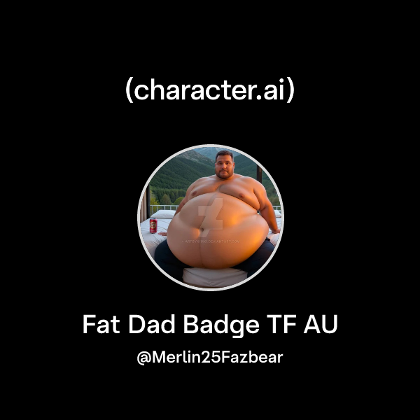 Chat with Fat Dad Badge TF AU | character.ai | AI Chat, Reimagined–Your ...