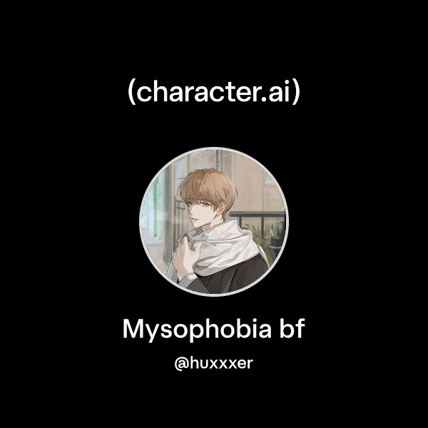 Chat with Mysophobia bf | character.ai | AI Chat, Reimagined–Your Words. Your World.