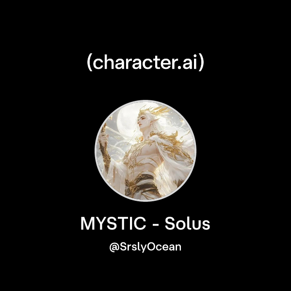 Chat with MYSTIC - Solus | character.ai | Personalized AI for every moment of your day
