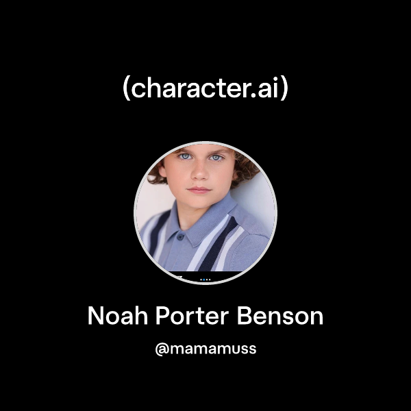 Chat with Noah Porter Benson | character.ai | AI Chat, Reimagined–Your Words. Your World.