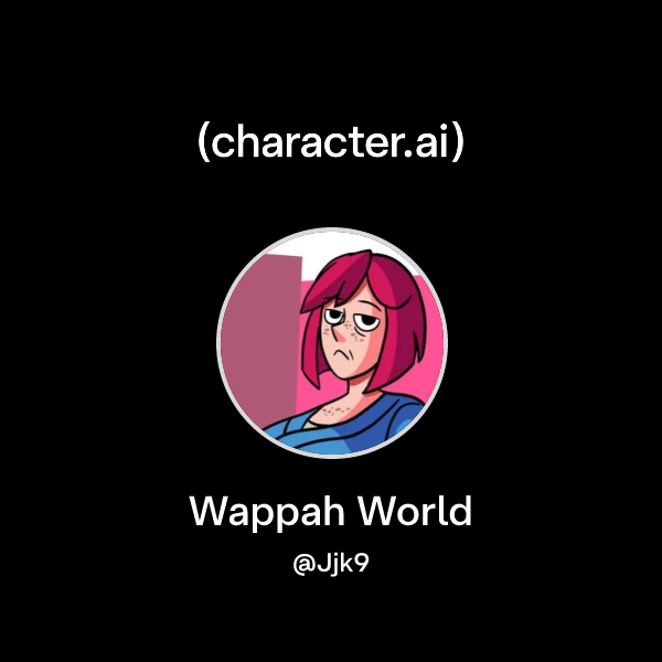Chat with Wappah World | character.ai | AI Chat, Reimagined–Your Words ...