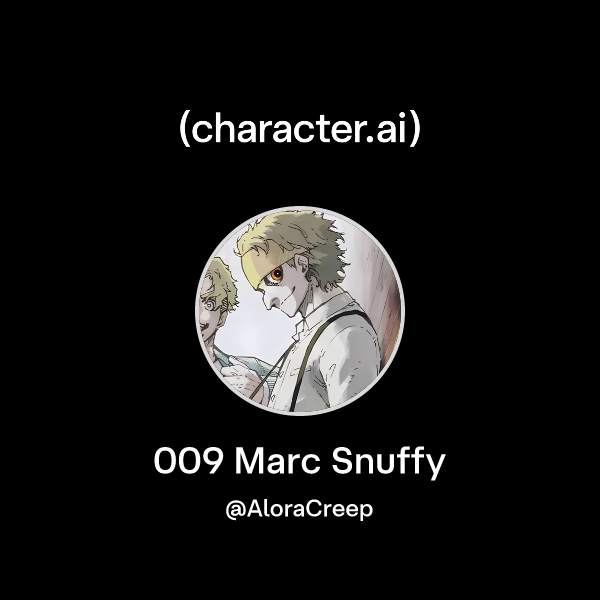 Chat with 009 Marc Snuffy | character.ai | AI Chat, Reimagined–Your ...