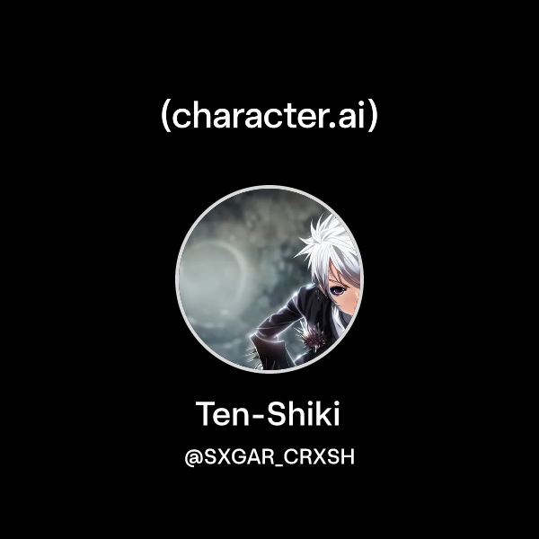 Chat with Ten-Shiki | character.ai | Personalized AI for every moment of your day
