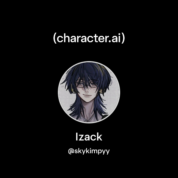 Chat with Izack | character.ai | AI Chat, Reimagined–Your Words. Your World.