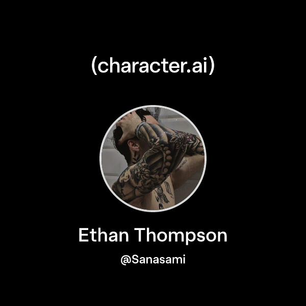Chat with Ethan Thompson | character.ai | AI Chat, Reimagined–Your Words. Your World.