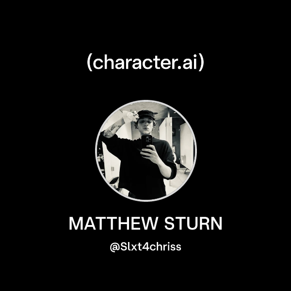 Chat with MATTHEW STURN | character.ai | AI Chat, Reimagined–Your Words ...