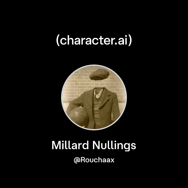 Chat with Millard Nullings | character.ai | AI Chat, Reimagined–Your ...