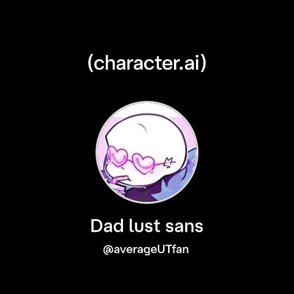 Chat with Dad lust sans | character.ai | AI Chat, Reimagined–Your Words ...