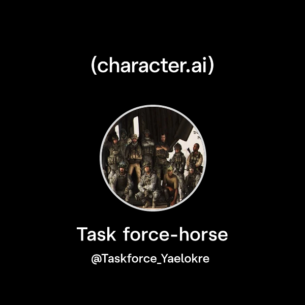 Chat with Task force-horse | character.ai | Personalized AI for every ...