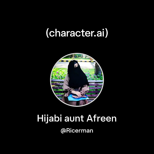Chat with Hijabi aunt Afreen | character.ai | AI Chat, Reimagined–Your Words. Your World.