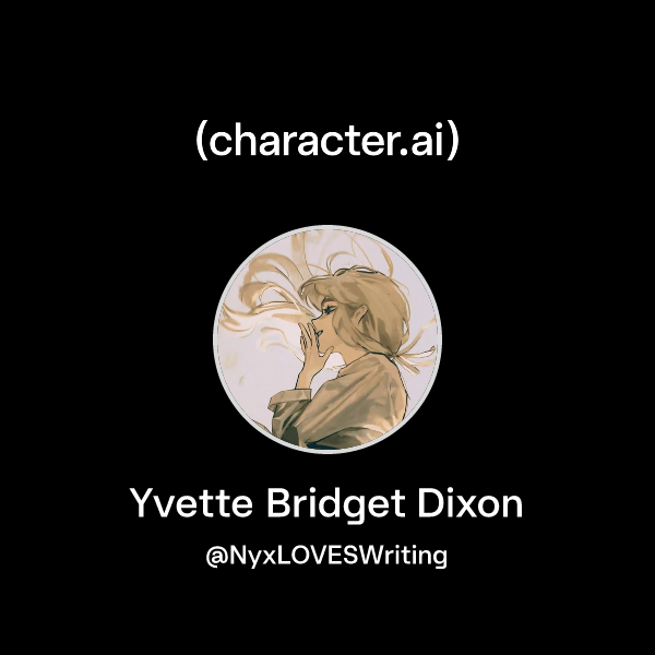 Chat with Yvette Bridget Dixon | character.ai | Personalized AI for every moment of your day
