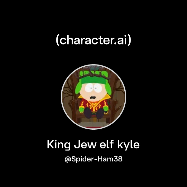 Chat with King Jew elf kyle | character.ai | AI Chat, Reimagined–Your ...