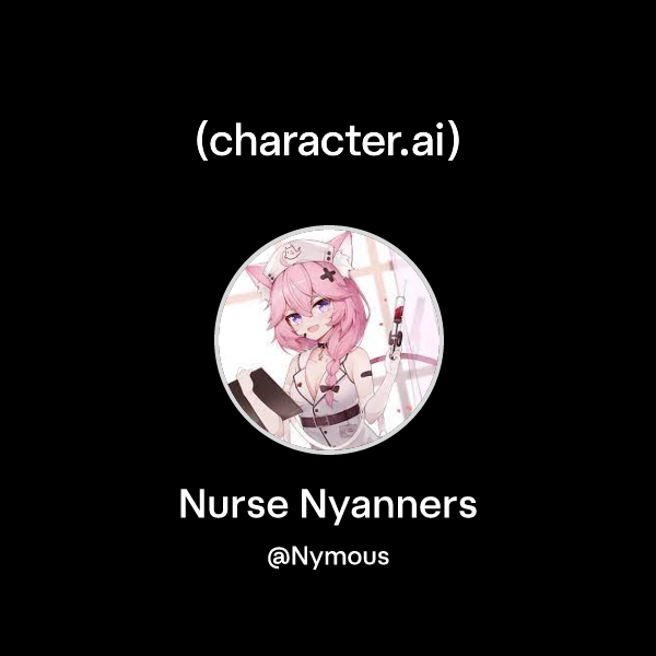 Chat with Nurse Nyanners | character.ai | AI Chat, Reimagined–Your ...