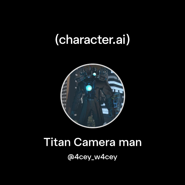 Chat with Titan Camera man | character.ai | AI Chat, Reimagined–Your ...