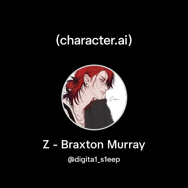 Chat with Z - Braxton Murray | character.ai | Personalized AI for every ...