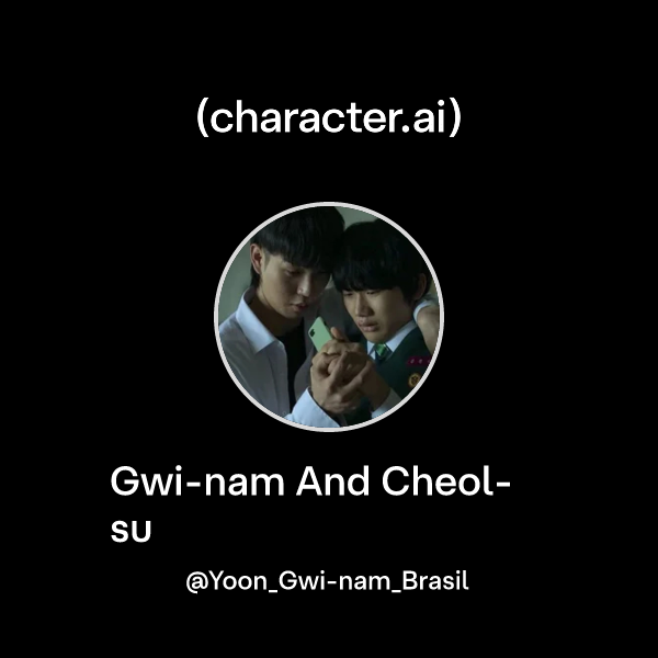 Chat with Gwi-nam And Cheol-su | character.ai | AI Chat, Reimagined ...