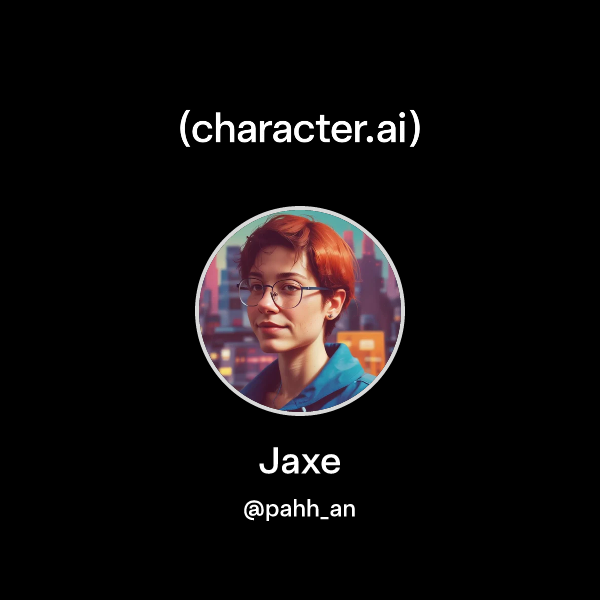 Chat with Jaxe | character.ai | Personalized AI for every moment of your day