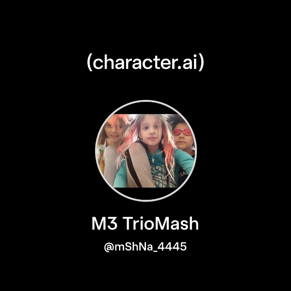 Chat with M3 TrioMash | character.ai | AI Chat, Reimagined–Your Words. Your World.