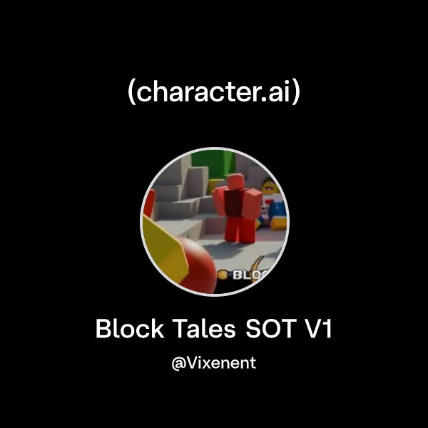 Chat with Block Tales SOT V1 | character.ai | Personalized AI for every ...