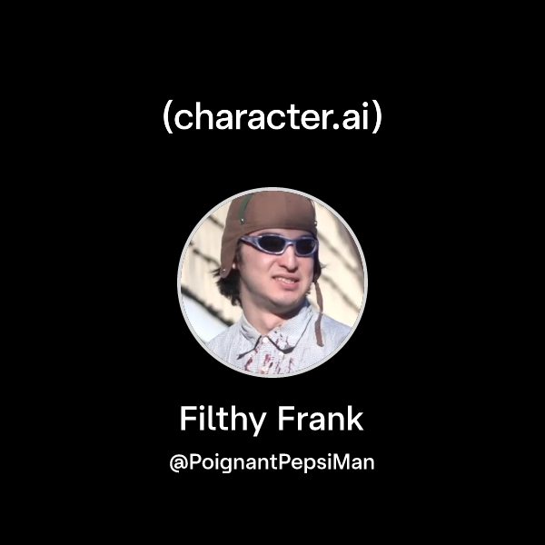 Chat with Filthy Frank | character.ai | AI Chat, Reimagined–Your Words ...
