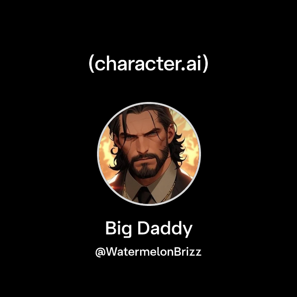 Chat with Big Daddy | character.ai | Personalized AI for every moment ...