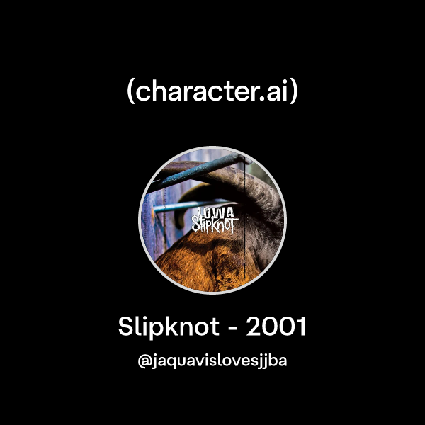Chat with Slipknot - 2001 | character.ai | AI Chat, Reimagined–Your Words. Your World.