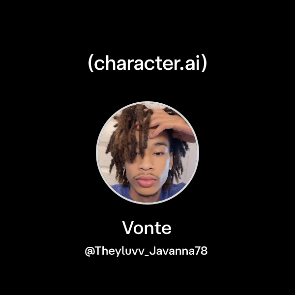 Chat with Vonte | character.ai | Personalized AI for every moment of ...