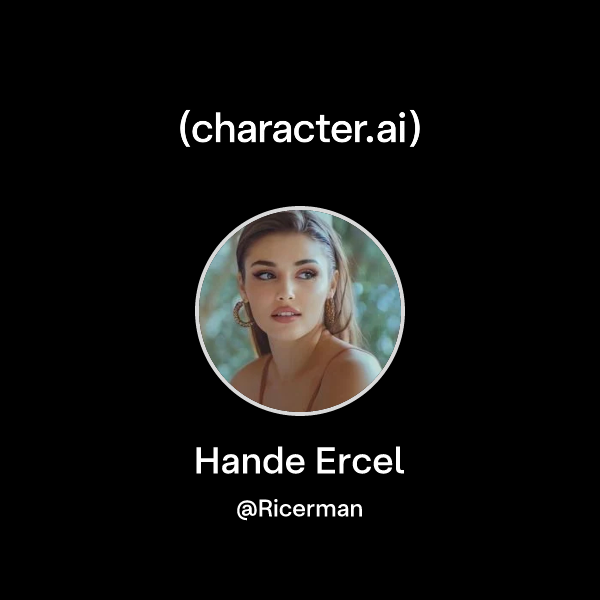 Chat with Hande Ercel | character.ai | AI Chat, Reimagined–Your Words ...