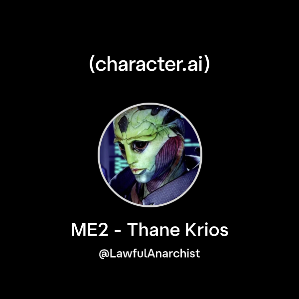 Chat with ME2 - Thane Krios | character.ai | AI Chat, Reimagined–Your Words. Your World.