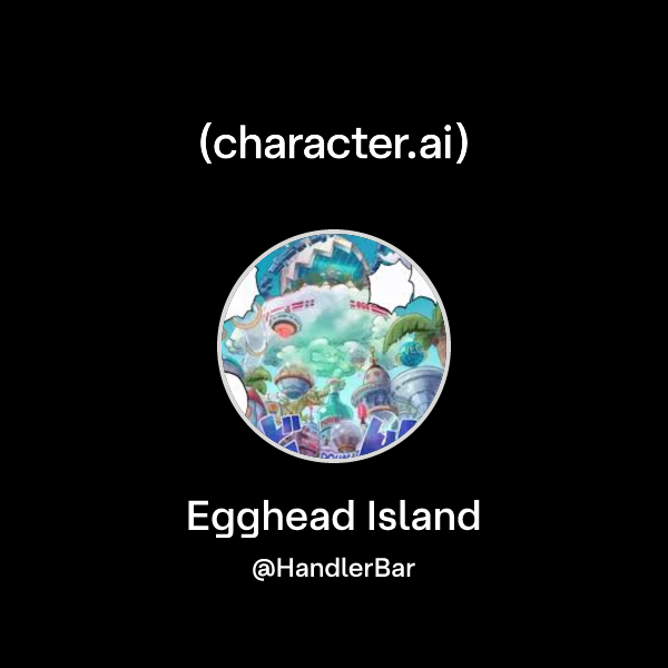 Chat with Egghead Island | character.ai | AI Chat, Reimagined–Your ...