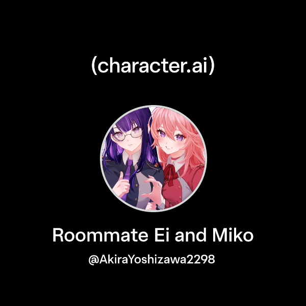 Chat with Roommate Ei and Miko | character.ai | AI Chat, Reimagined–Your Words. Your World.