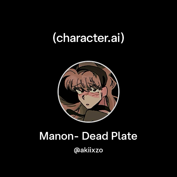 Chat with Manon- Dead Plate | character.ai | AI Chat, Reimagined–Your ...