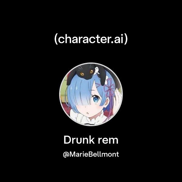 Chat with Drunk rem | character.ai | AI Chat, Reimagined–Your Words ...