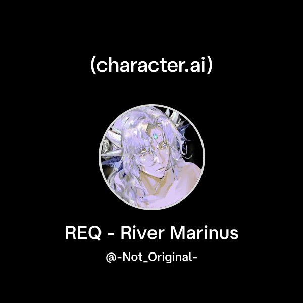 Chat with REQ - River Marinus | character.ai | Personalized AI for ...