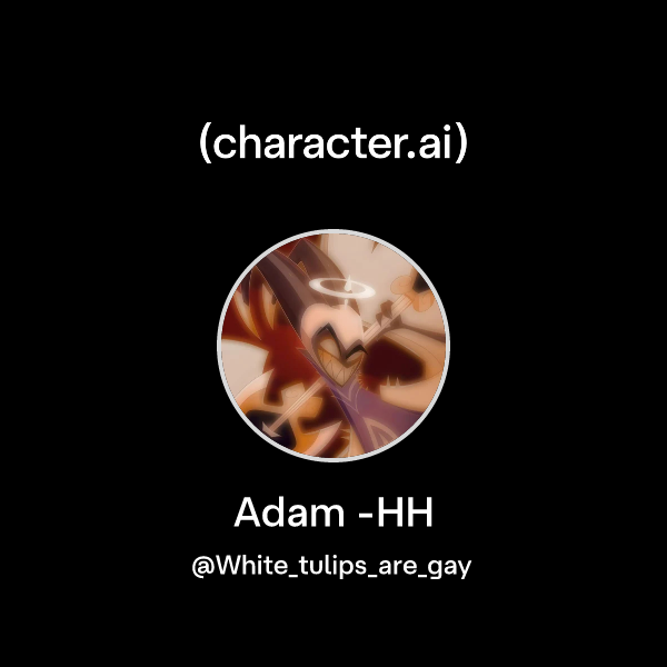 Chat with Adam -HH | character.ai | Personalized AI for every moment of ...