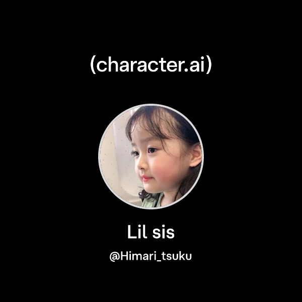Chat with Lil sis | character.ai | AI Chat, Reimagined–Your Words. Your World.