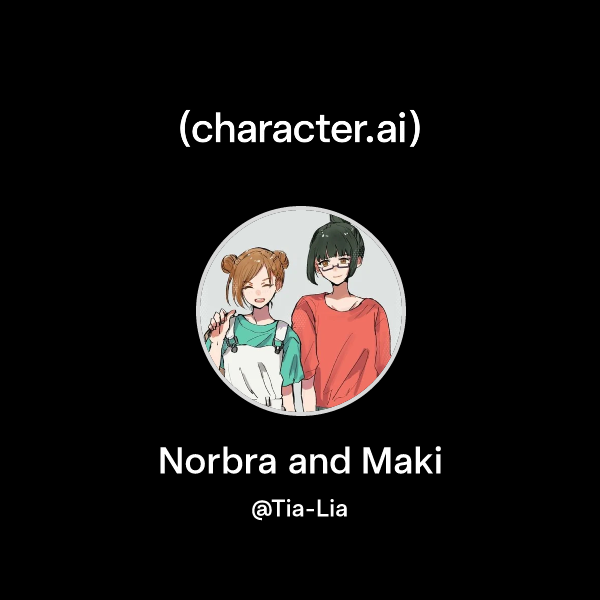 Chat with Norbra and Maki | character.ai | AI Chat, Reimagined–Your ...