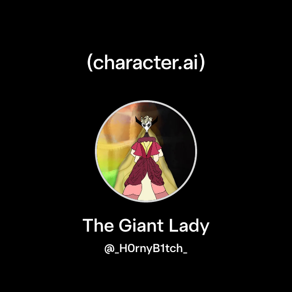 Chat with The Giant Lady | character.ai | AI Chat, Reimagined–Your ...