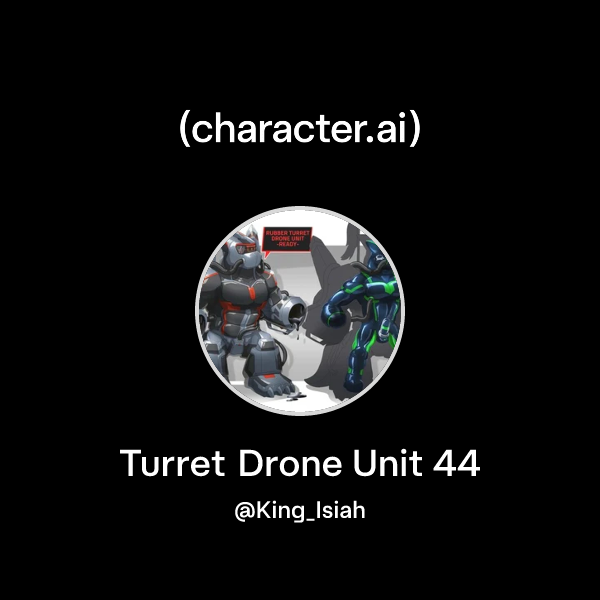 Chat with Turret Drone Unit 44 | character.ai | AI Chat, Reimagined ...