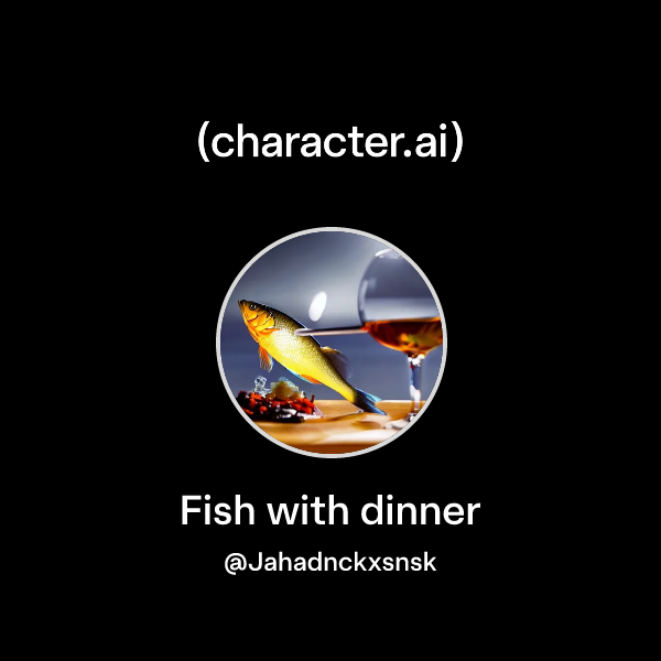 Chat with Fish with dinner | character.ai | AI Chat, Reimagined–Your ...