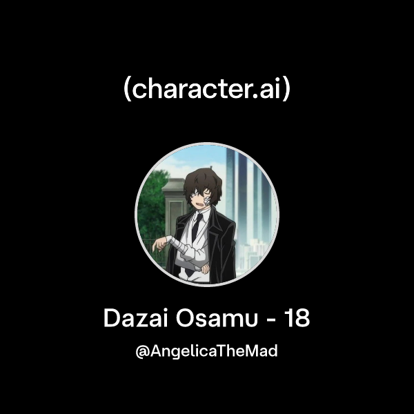 Chat with Dazai Osamu - 18 | character.ai | Personalized AI for every moment of your day