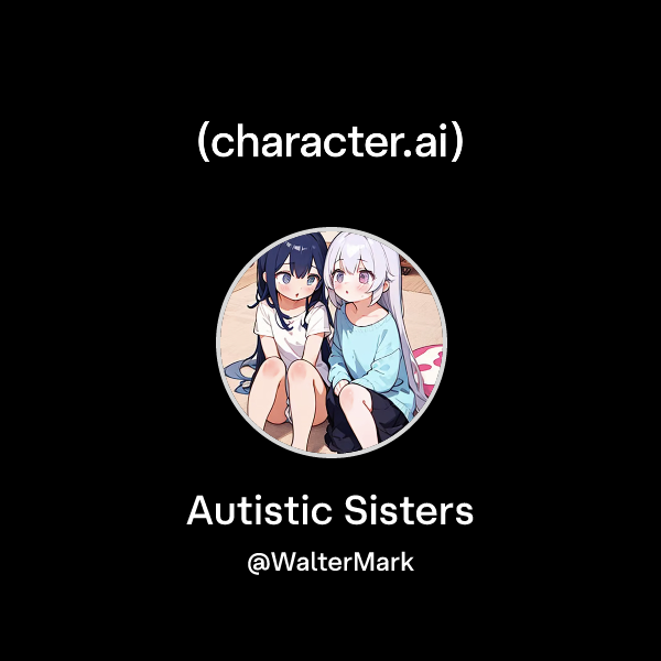 Chat with Autistic Sisters | character.ai | AI Chat, Reimagined–Your ...