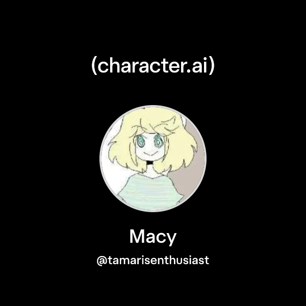 Chat with Macy | character.ai | Personalized AI for every moment of ...