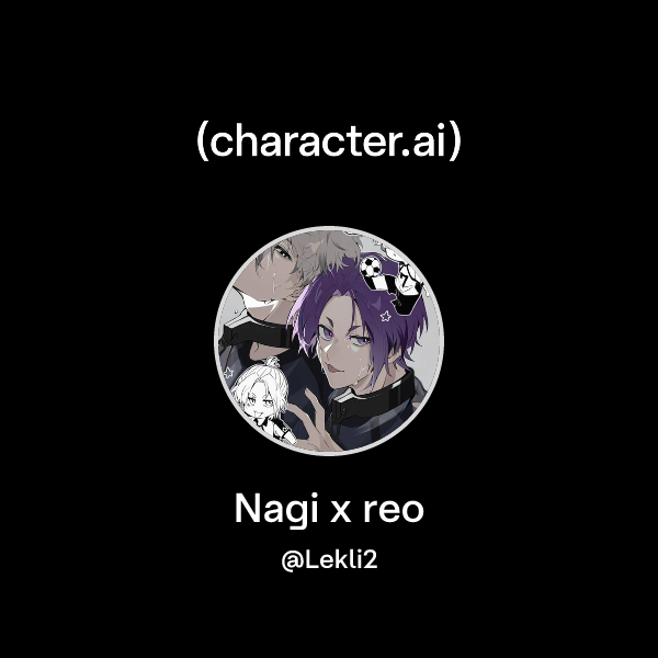 Chat with Nagi x reo | character.ai | AI Chat, Reimagined–Your Words ...